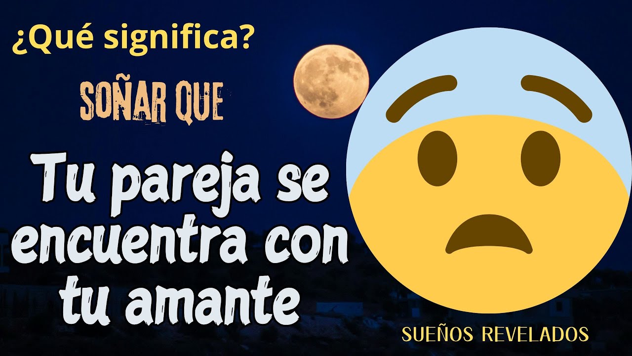 SOÑAR TU PAREJA SE VE CON TU AMANTE | Significado de los Sueños | ¿Qué ...