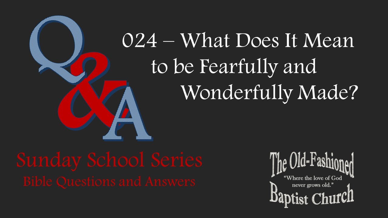 024 Q A What Does It Mean To Be Fearfully And Wonderfully Made 024-q-a-what-does-it-mean-to-be-fearfully-and-wonderfully-made