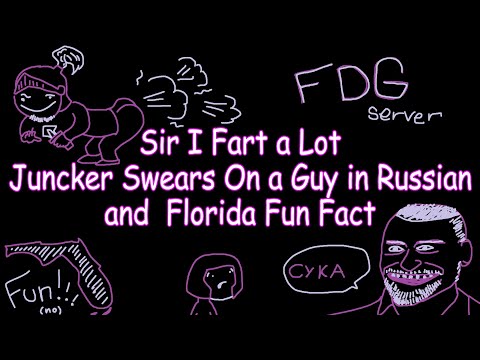 Sir I Fart a Lot, Juncker Swears On a Guy in Russian and Florida Fun Fact