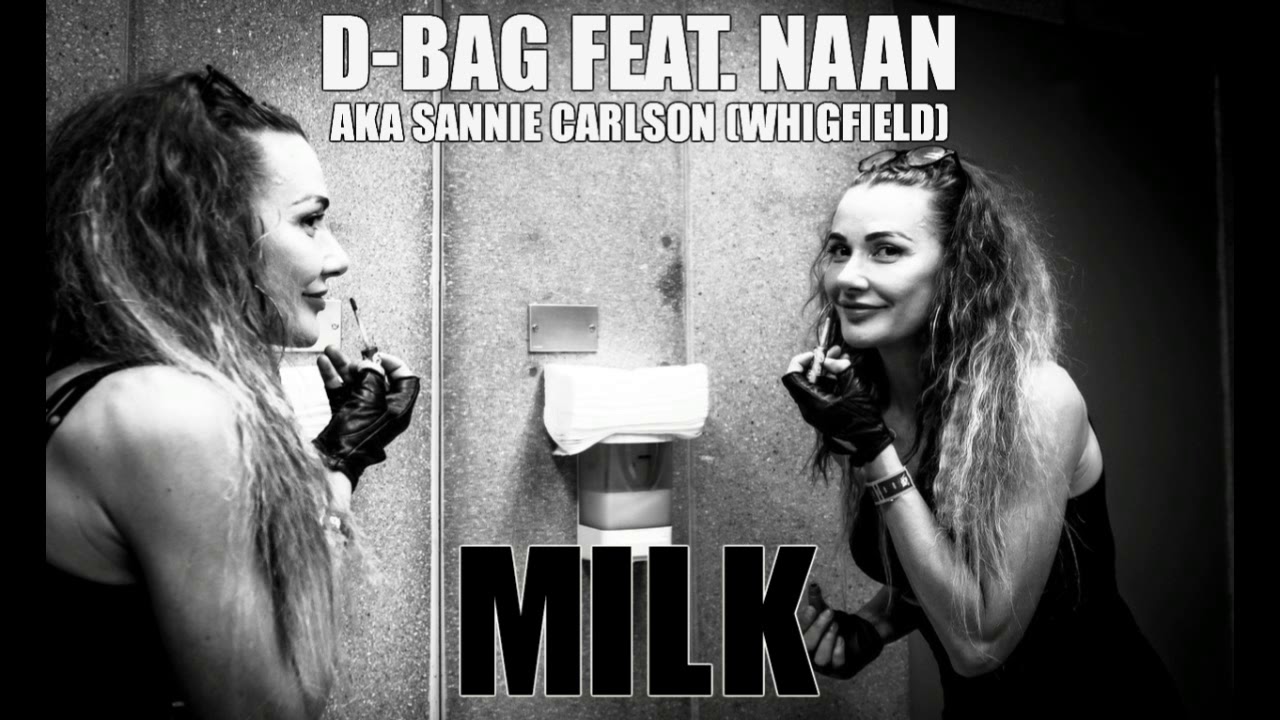 D-Bag Feat. Naan aka Sannie Carlson (Whigfield) - Milk - YouTube