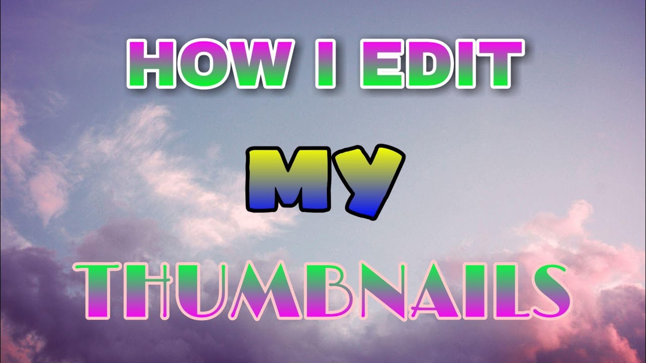 How I Edit My Thumbnails - YouTube