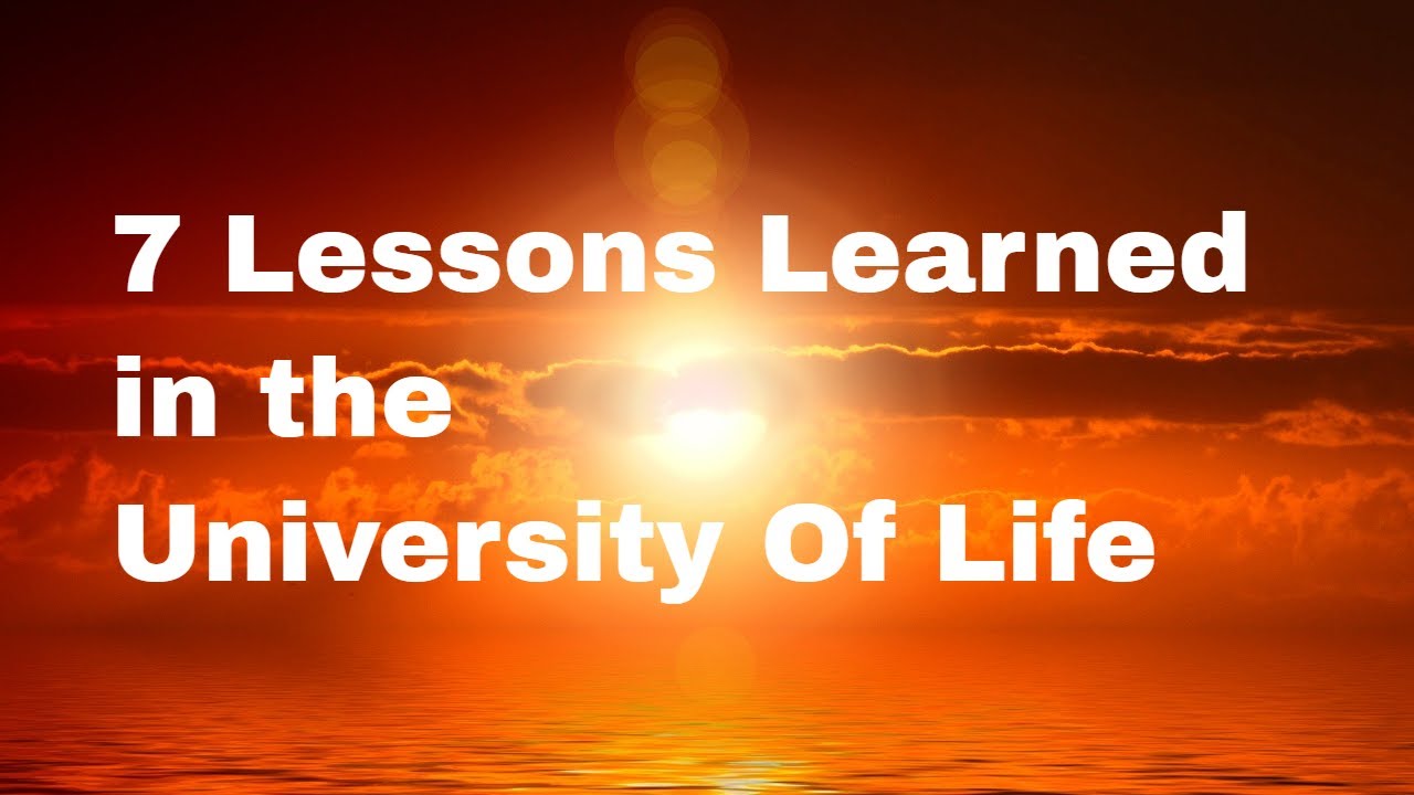 7 Lessons Learned In The University Of Life. Live Advice For You - YouTube