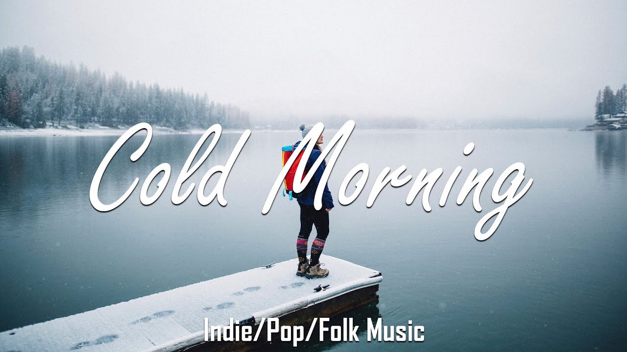 Cold Morning | Songs for cold day with coffe cup ☕ | Best Indie/Pop ...