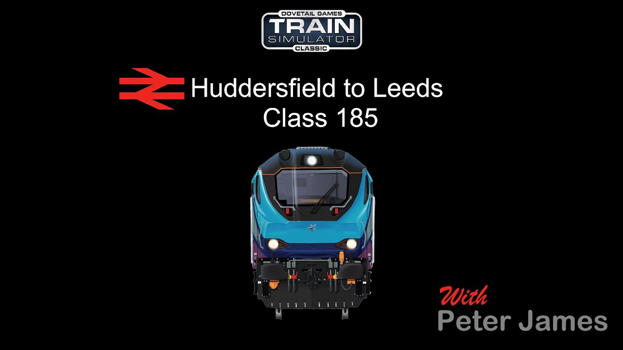 Train Simulator Classis Huddersfield to Leeds In Class 185 - YouTube