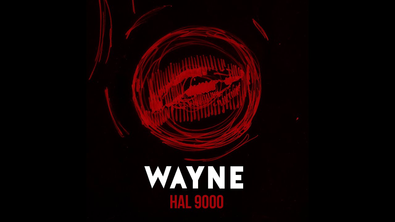 HAL 9000 - Wayne: Song Lyrics, Music Videos & Concerts