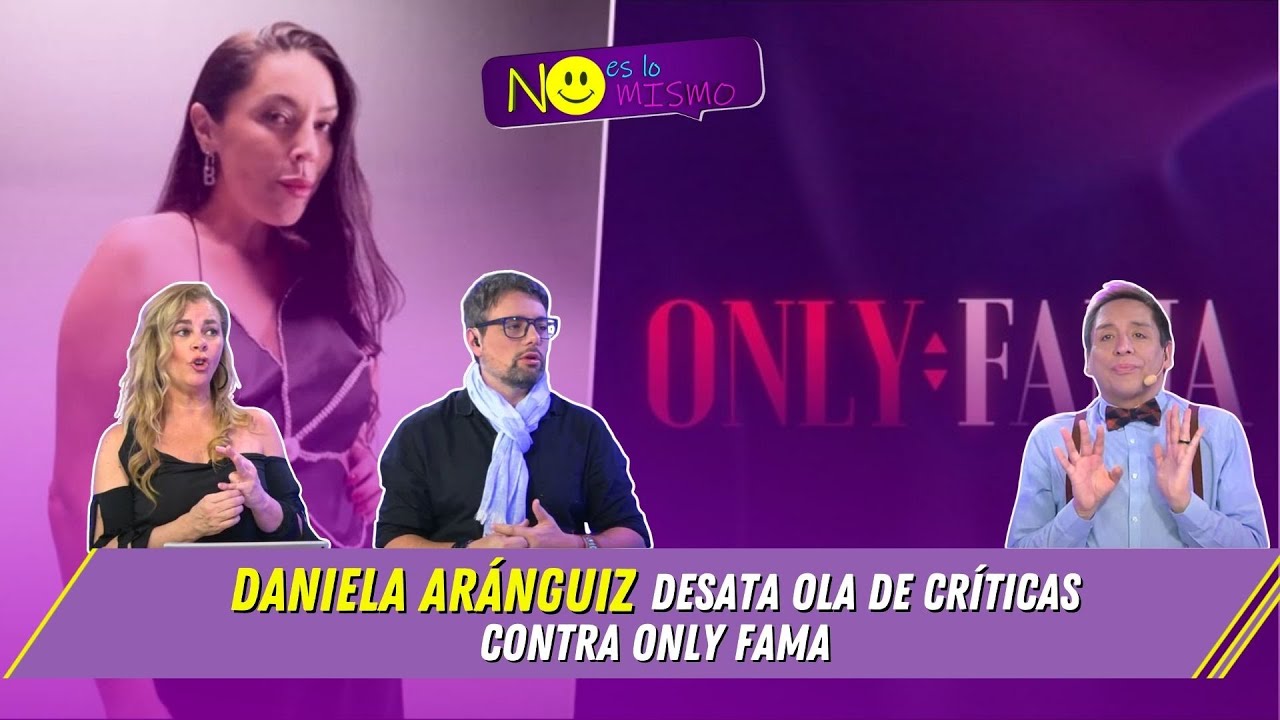Daniela Aránguiz desata ola de críticas contra Only Fama - YouTube