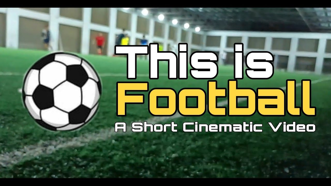 This Is Football | A Short Cinematic Video - YouTube