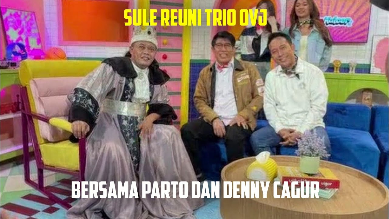 SULE REUNI TRIO OVJ BERSAMA PARTO DAN DENNY CAGUR - YouTube