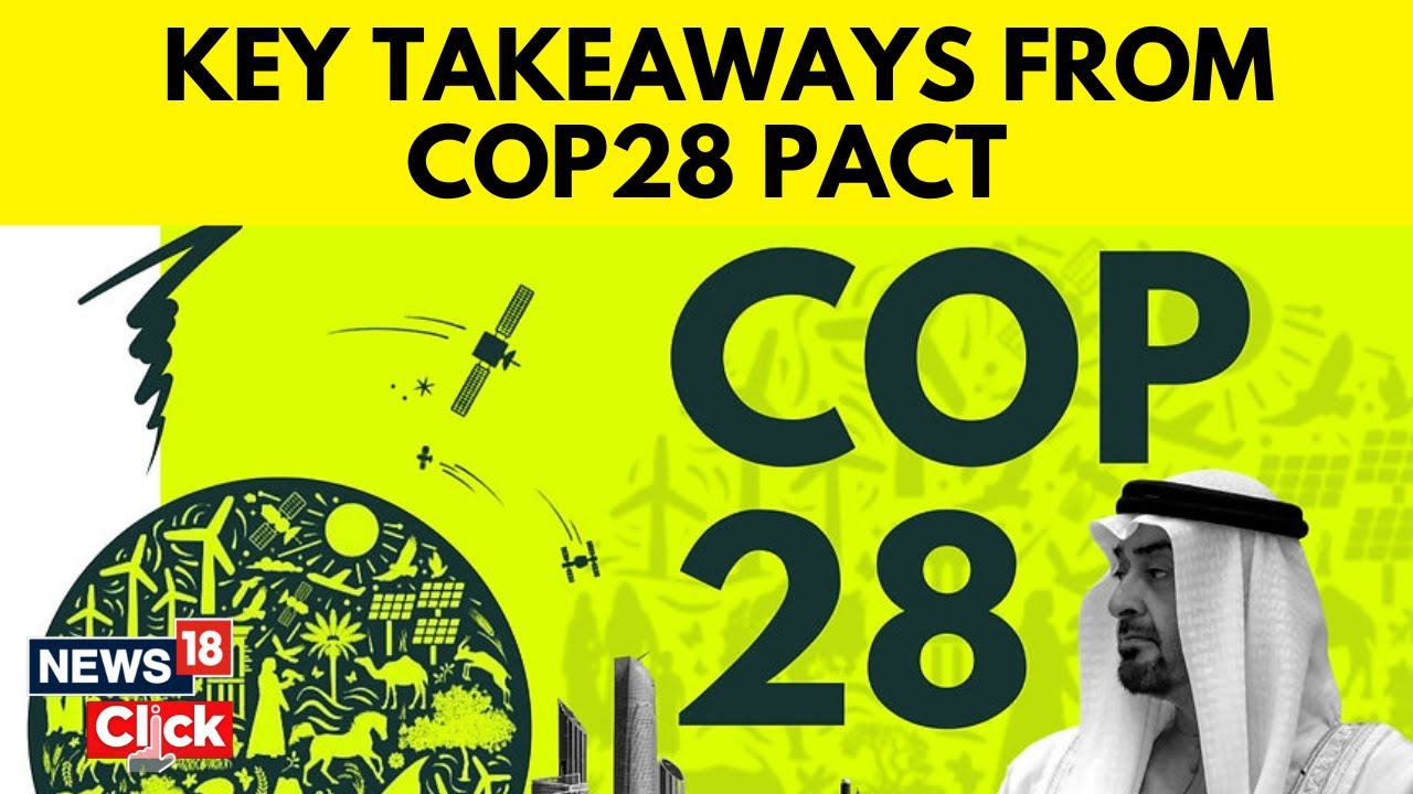 COP 28 Pact News | COP28 Dubai Is Over: Four Key Highlights From The UN ...