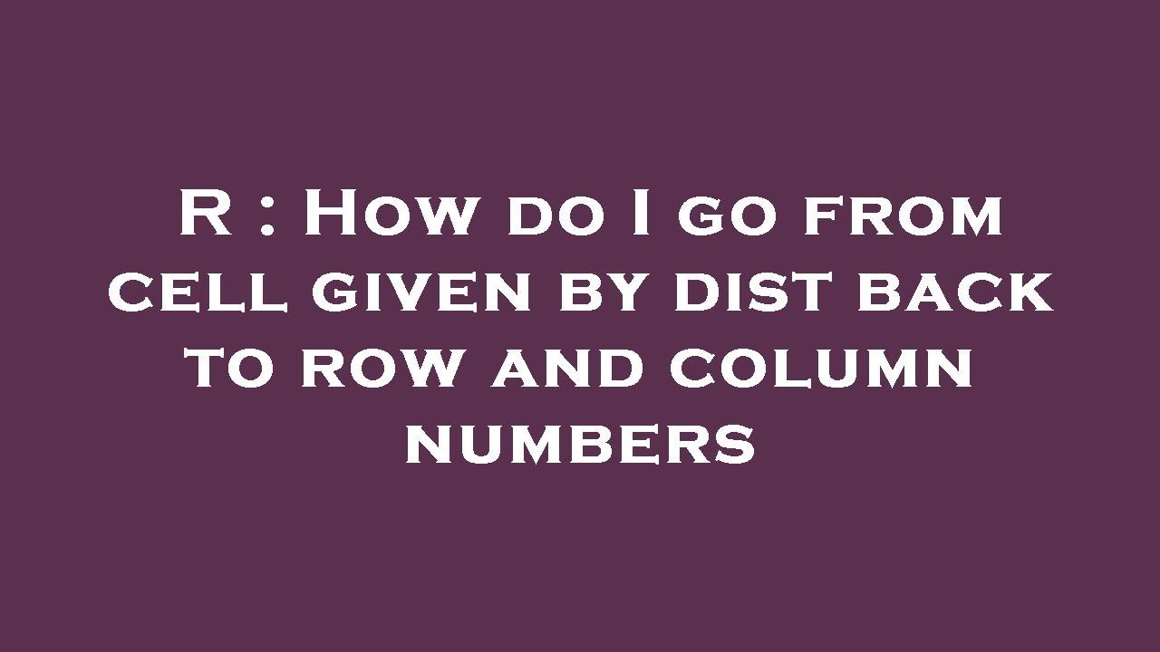 R : How do I go from cell given by dist back to row and column numbers ...