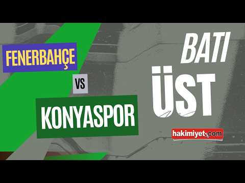 Futbolda dün yok! FENERBAHÇE-KONYASPOR / BATI ÜST