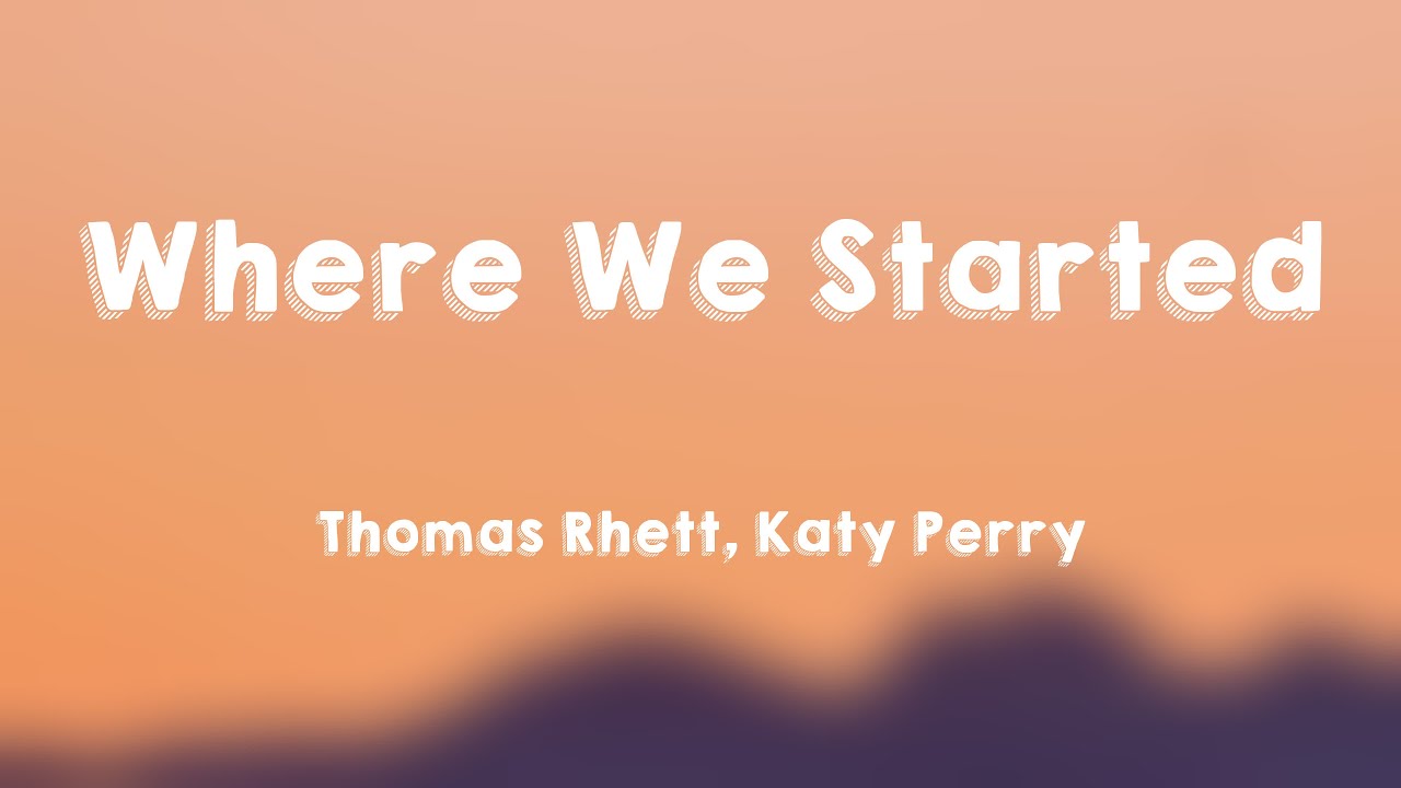 Where We Started - Thomas Rhett, Katy Perry (Lyrics Version) 🥰 - YouTube