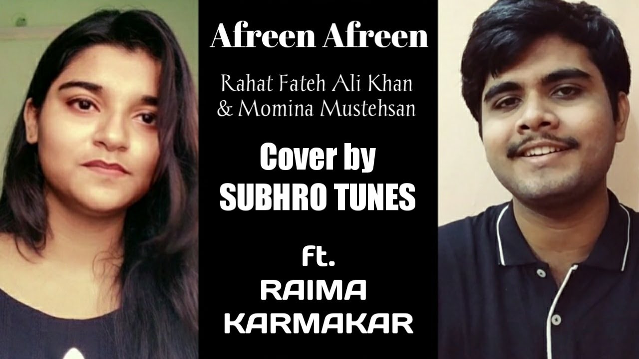 AFREEN AFREEN -- RAHAT FATEH ALI KHAN & MOMINA MUSTEHSAN || COVER BY ...