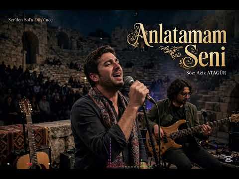 Anlatamam Seni | Konser | Söz: Aziz ATAGÜR 