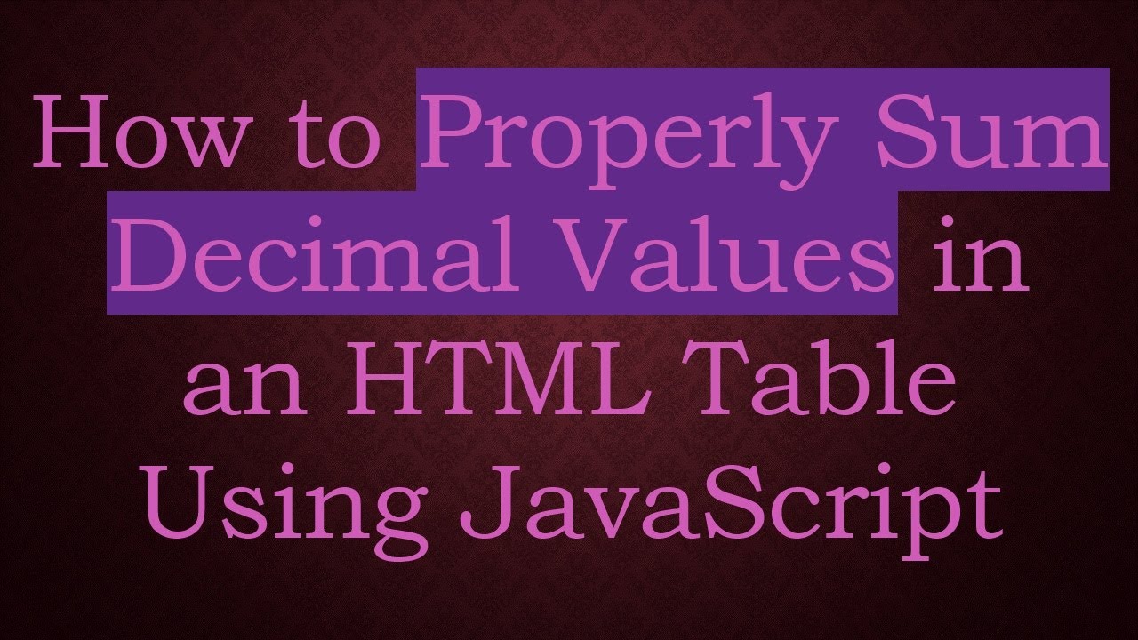 How to Properly Sum Decimal Values in an HTML Table Using JavaScript - YouTube