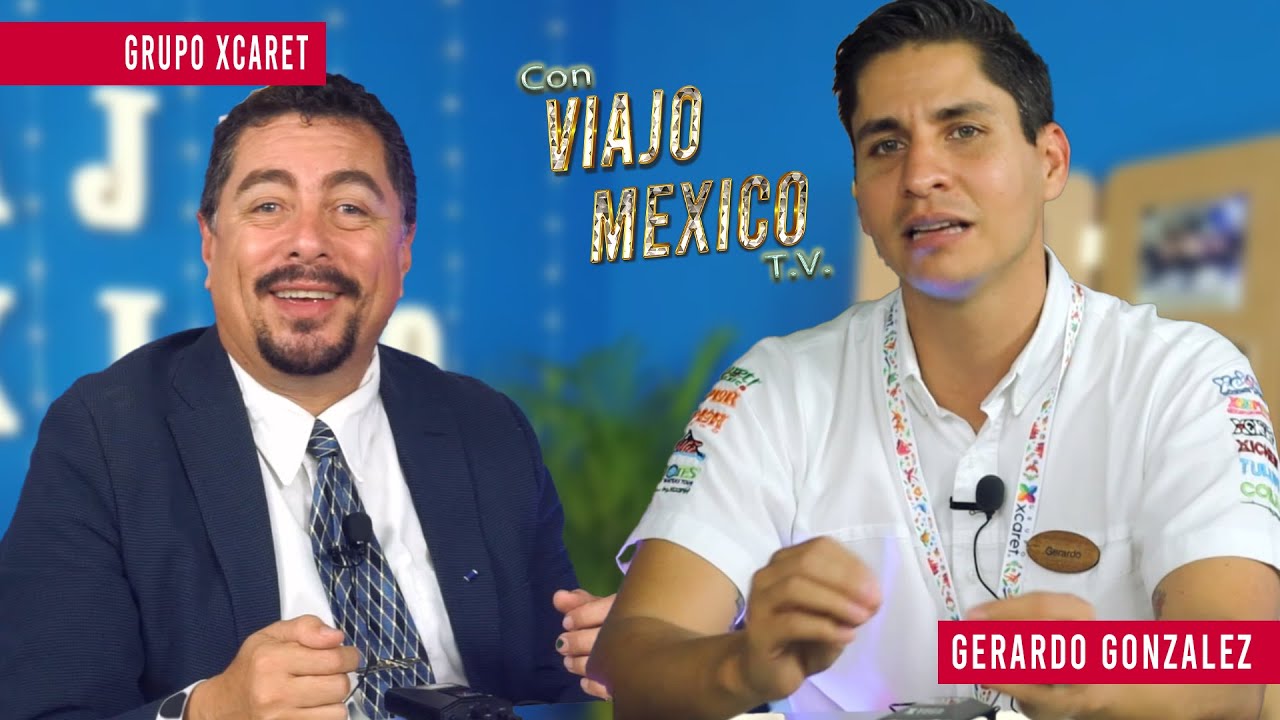 Con VIAJO MEXICO T.V. | Grupo Xcaret - Gerardo González - YouTube
