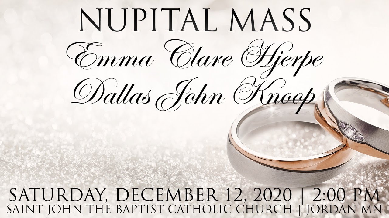 12/12/2020 - NUPTIAL MASS OF DALLAS JOHN KNOOP & EMMA CLARE HJERPE ...