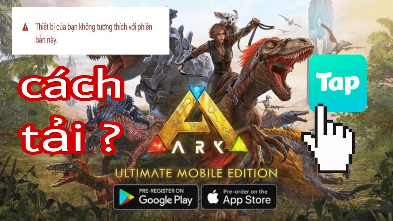 Hướng dẫn tải Ark: Ultimate Mobile Edition cho điện thoại không tương ...
