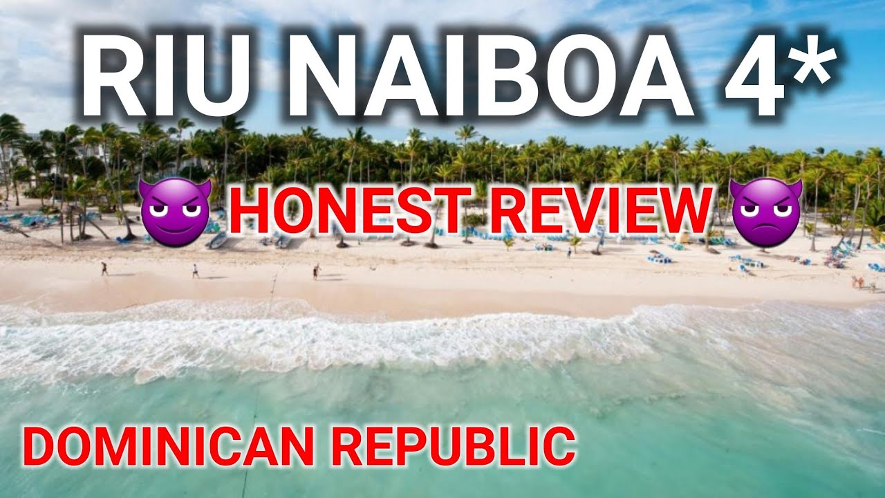 RIU NAIBOA 4*, Honest Review, Punta Cana, Dominican Republic - YouTube