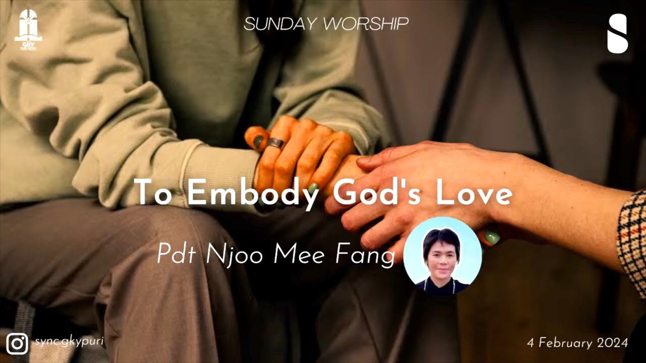 SYNC Sunday 4 Februari 2024 - To Embody God's Love - Pdt Njoo Mee Fang ...