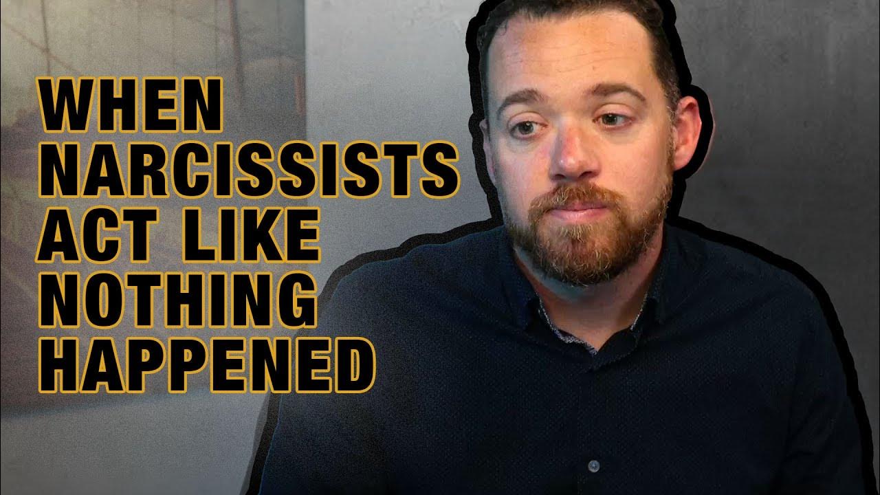 When Narcissist Acts Like Nothing Happened - YouTube