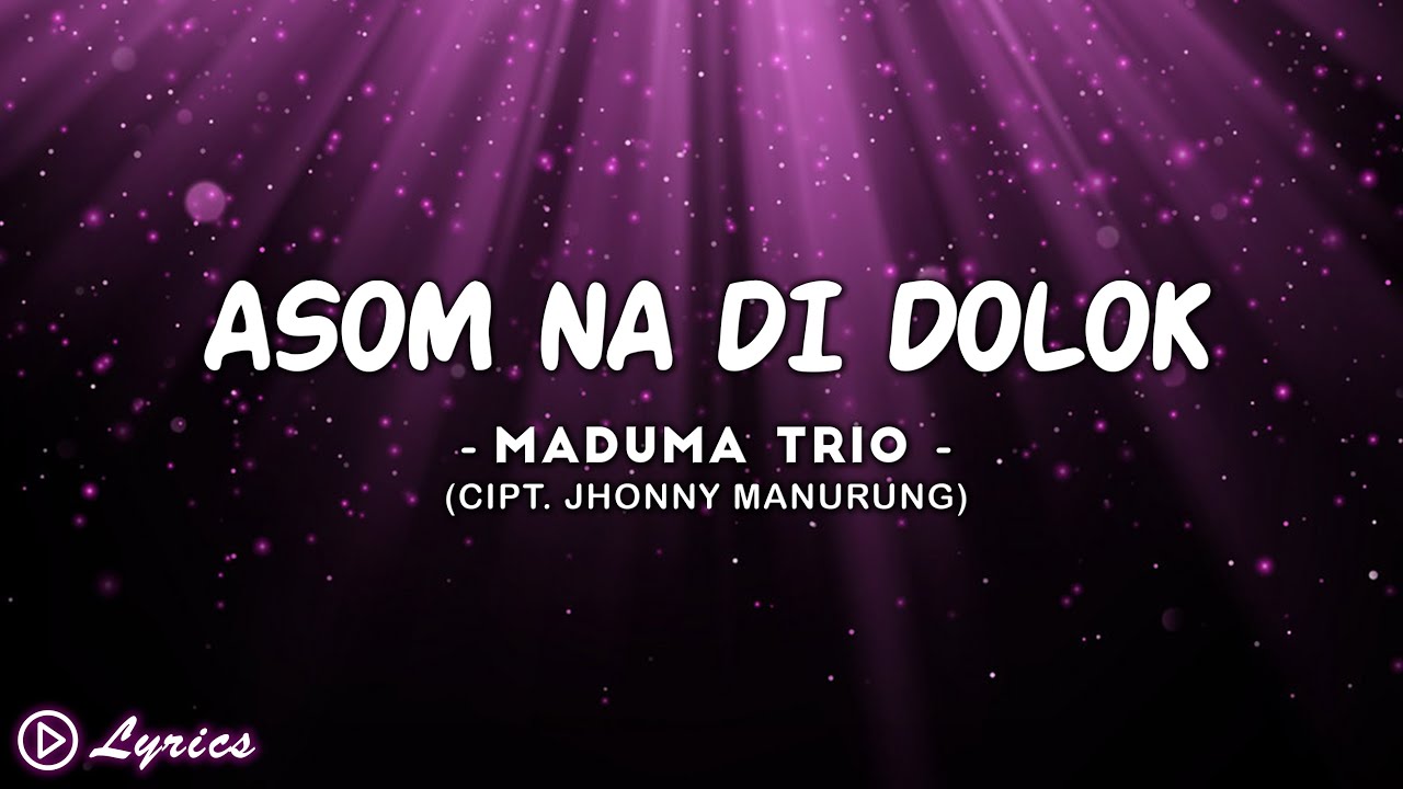 Asom Na Di Dolok - Maduma Trio || Lirik Lagu Batak - YouTube