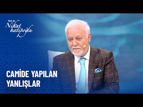 Camide yapılan yanlışlar - Nihat Hatipoğlu Sorularınızı Cevaplıyor 537. Bölüm