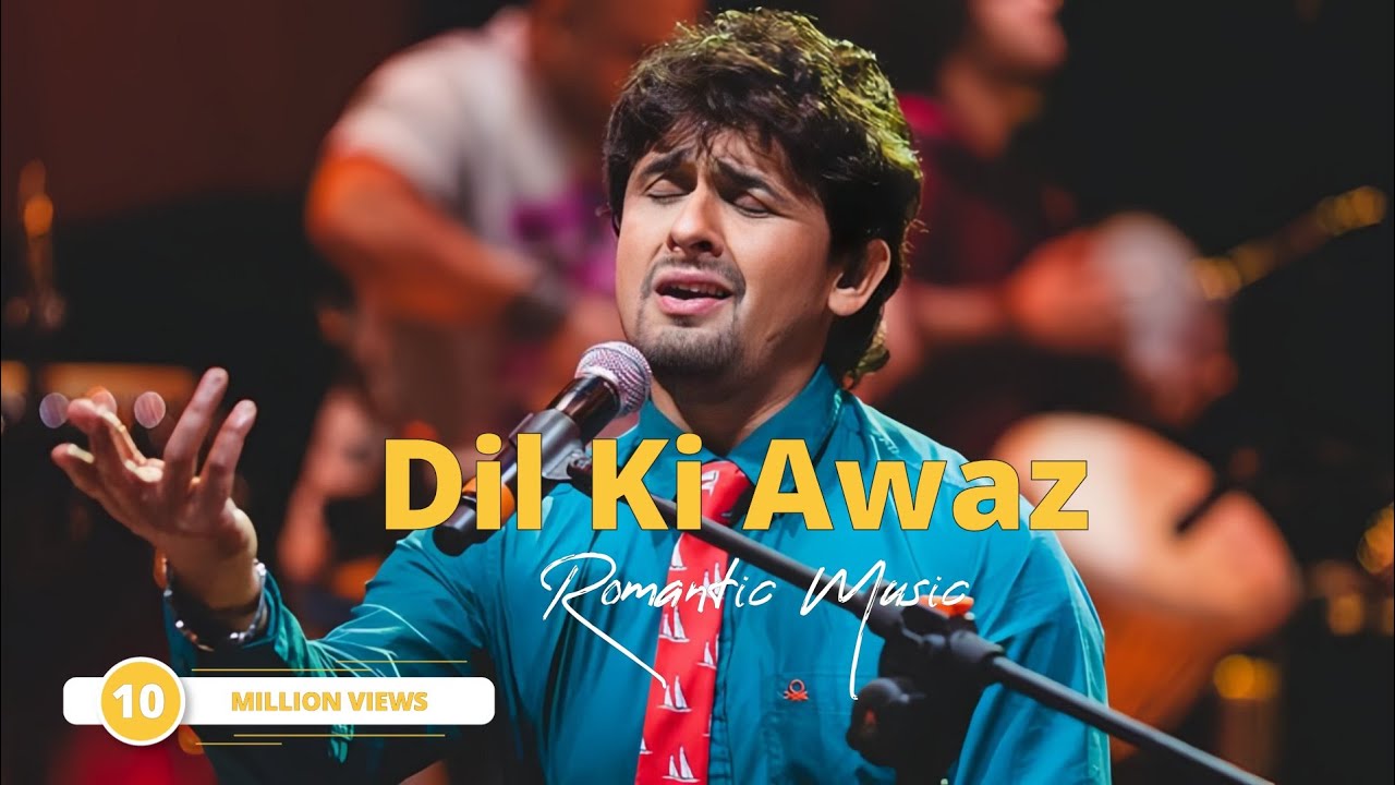 Dil Ki Awaz || Sonu Nigam Hindi romantic songs || Best new hindi ...