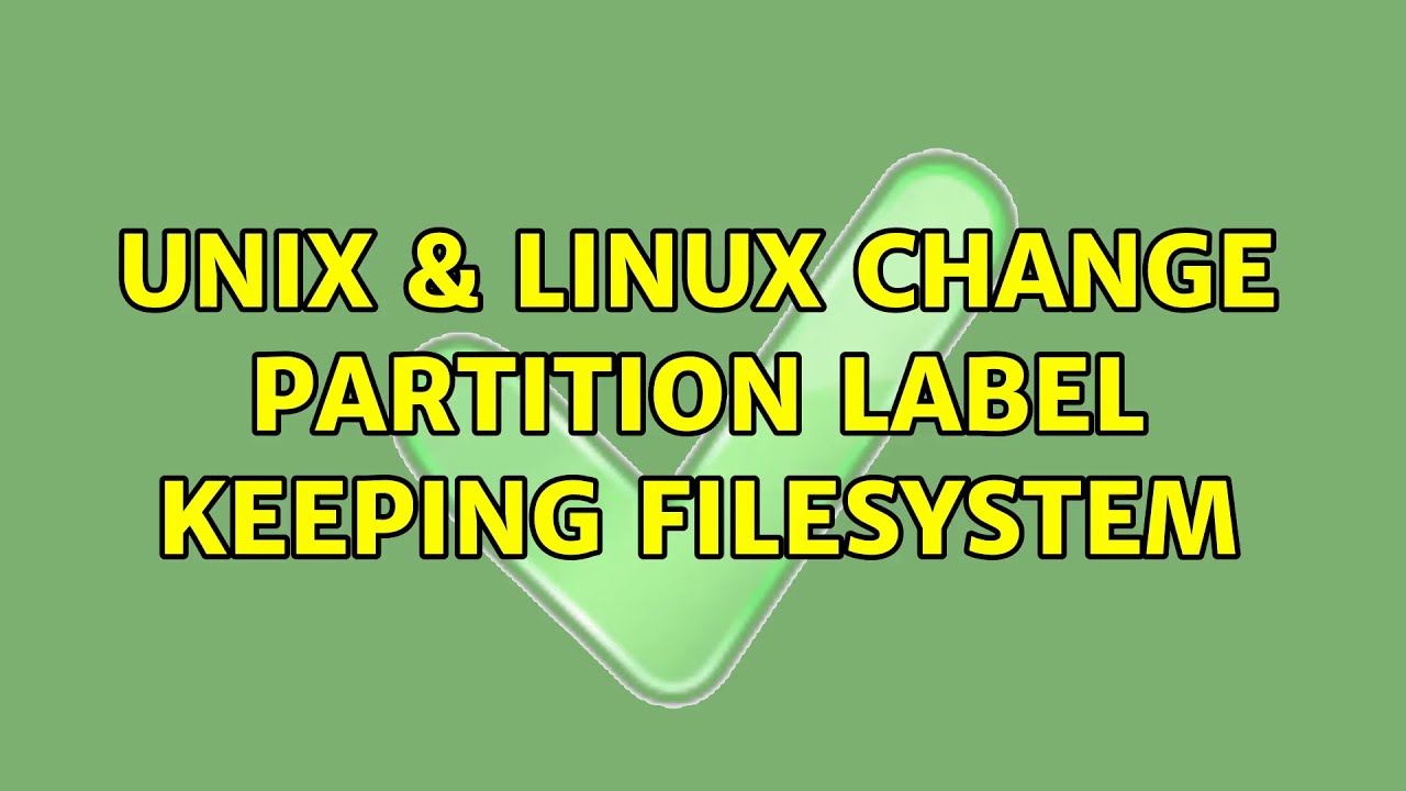 Unix Linux Change Partition Label Keeping Filesystem 2 Solutions YouTube unix-linux-change-partition-label-keeping-filesystem-2-solutions-youtube