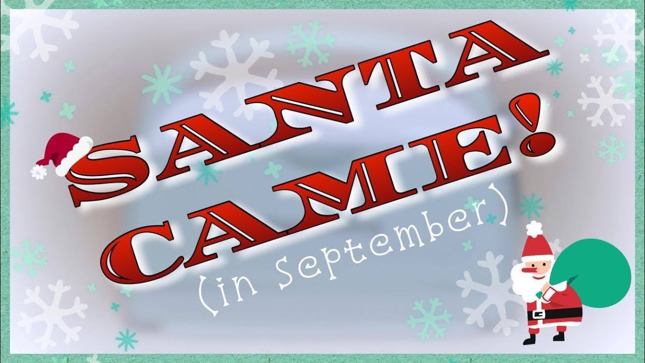SANTA CAME! (in September) - YouTube