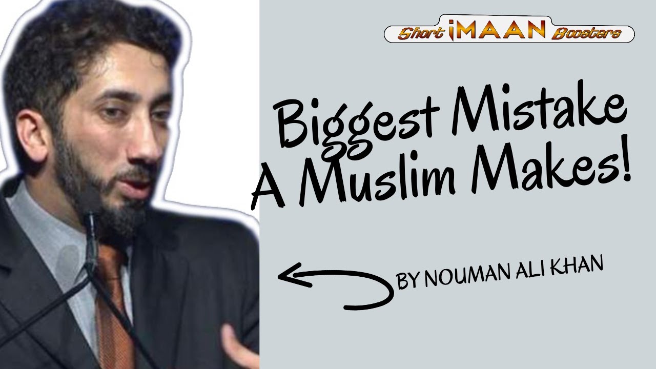 Biggest Mistake A Muslim Makes I Best Nouman Ali Khan Lectures Youtube
