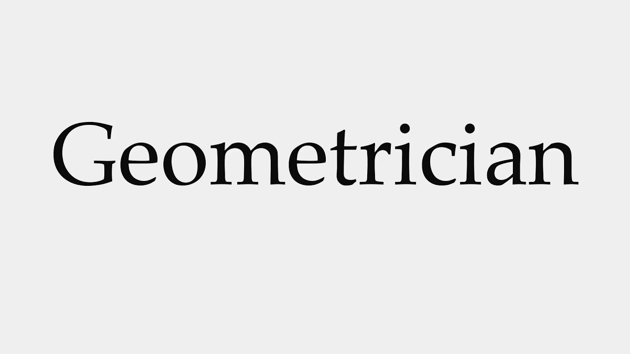 How to Pronounce Geometrician - YouTube