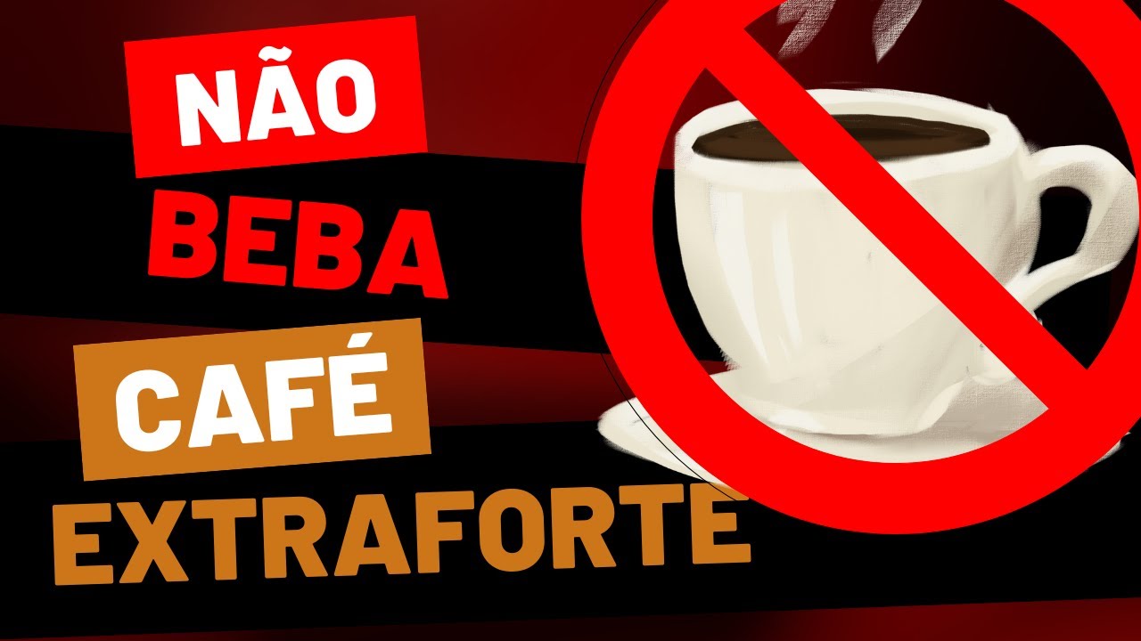 Não beba CAFÉ EXTRAFORTE | A verdade que não te contam - YouTube