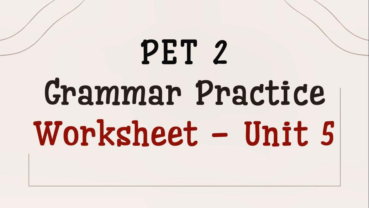PET 2 | WORKSHEET UNIT 5 | GRAMMAR PRACTICE (PET 2 | WORKSHEET BÀI 5 ...
