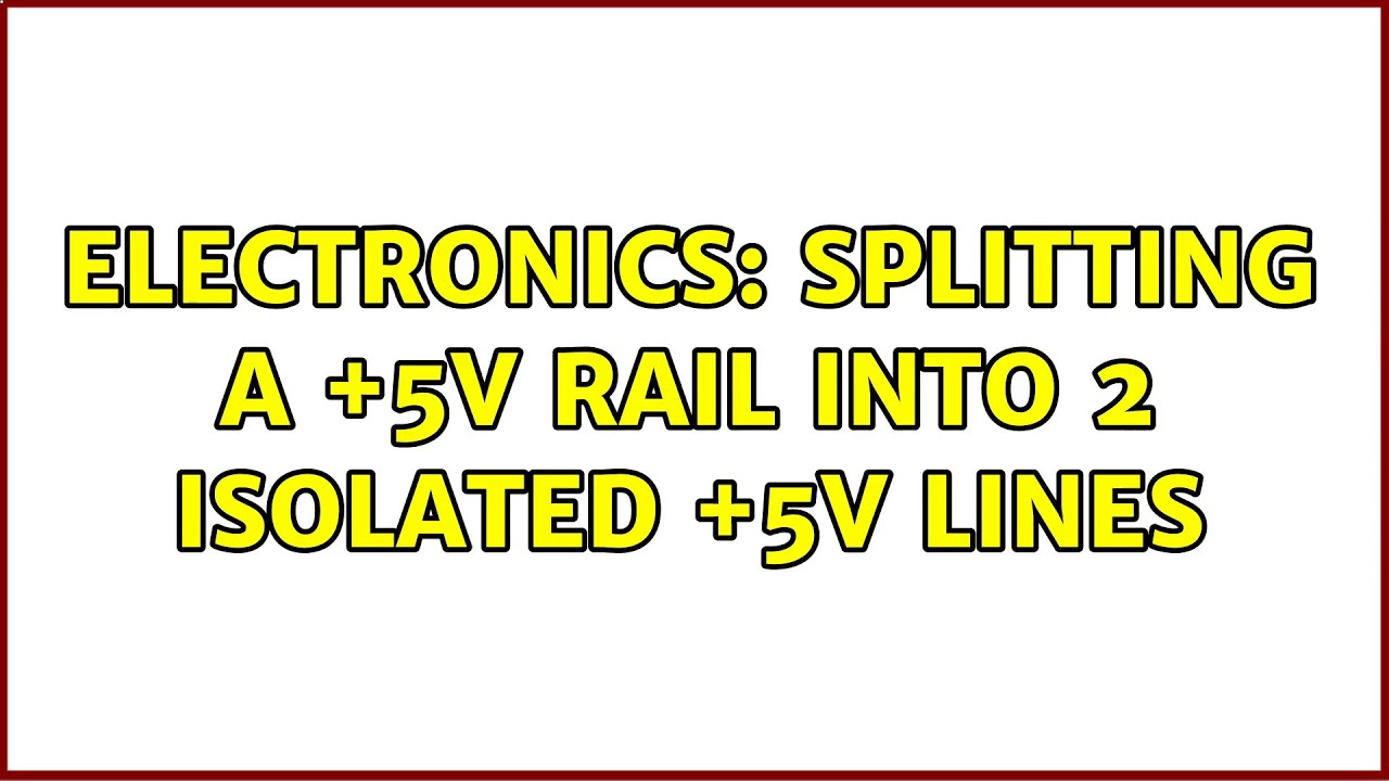 Electronics: Splitting a +5V rail into 2 isolated +5V lines (2 ...