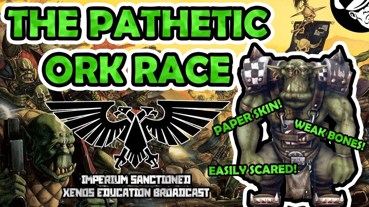The PATHETIC Ork Race! | Imperium Sanctioned Educational Broadcast ...