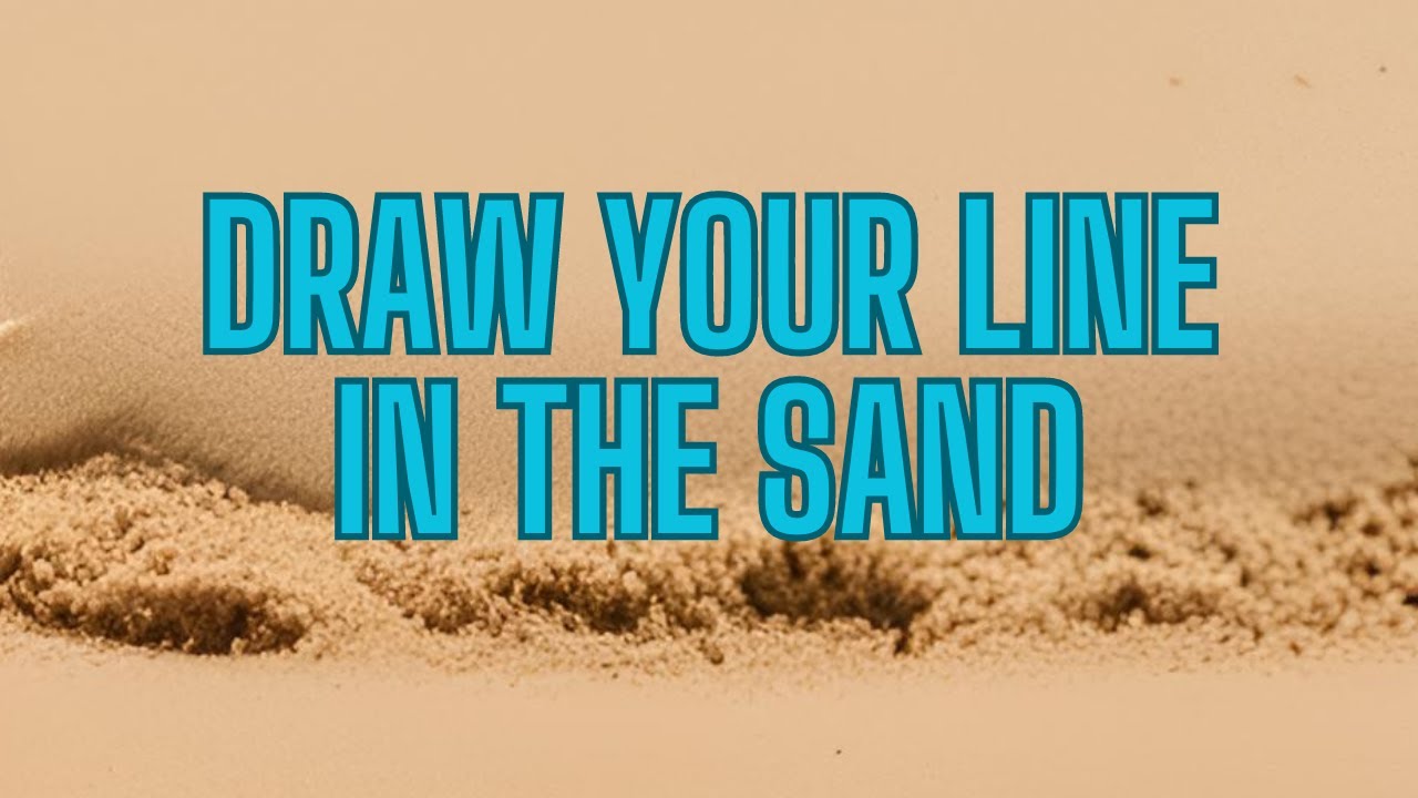 Draw Your Line In The Sand/How To Insist On A Respectful Relationship ...