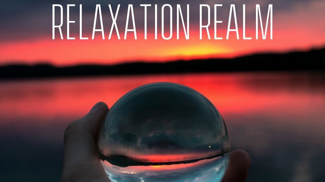 Relaxation Realm: A Journey Through the World of Calm - YouTube