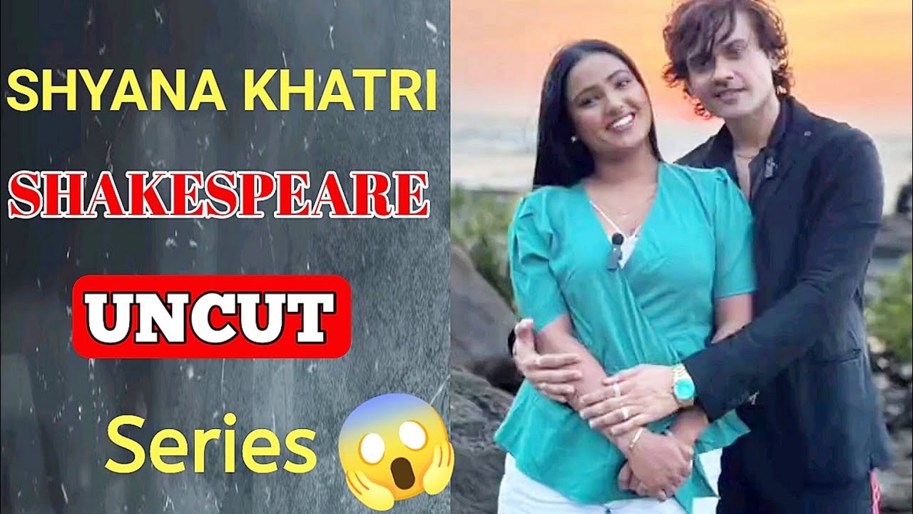 Shakespeare And Shyna Khatri Uncut Upcoming Web Series 😱 / Confusion ...