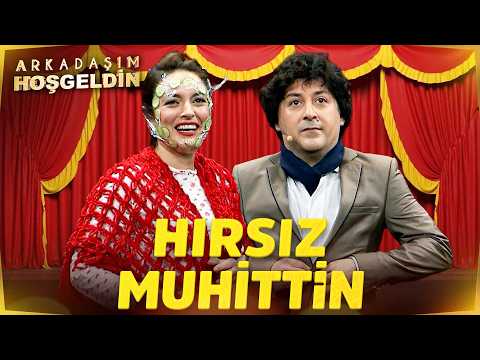 Hırsız Muhittin | Arkadaşım Hoşgeldin