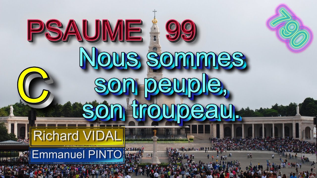 Psaume 99 - Nous sommes son peuple son troupeau - 4è Dimanche de Pâques ...