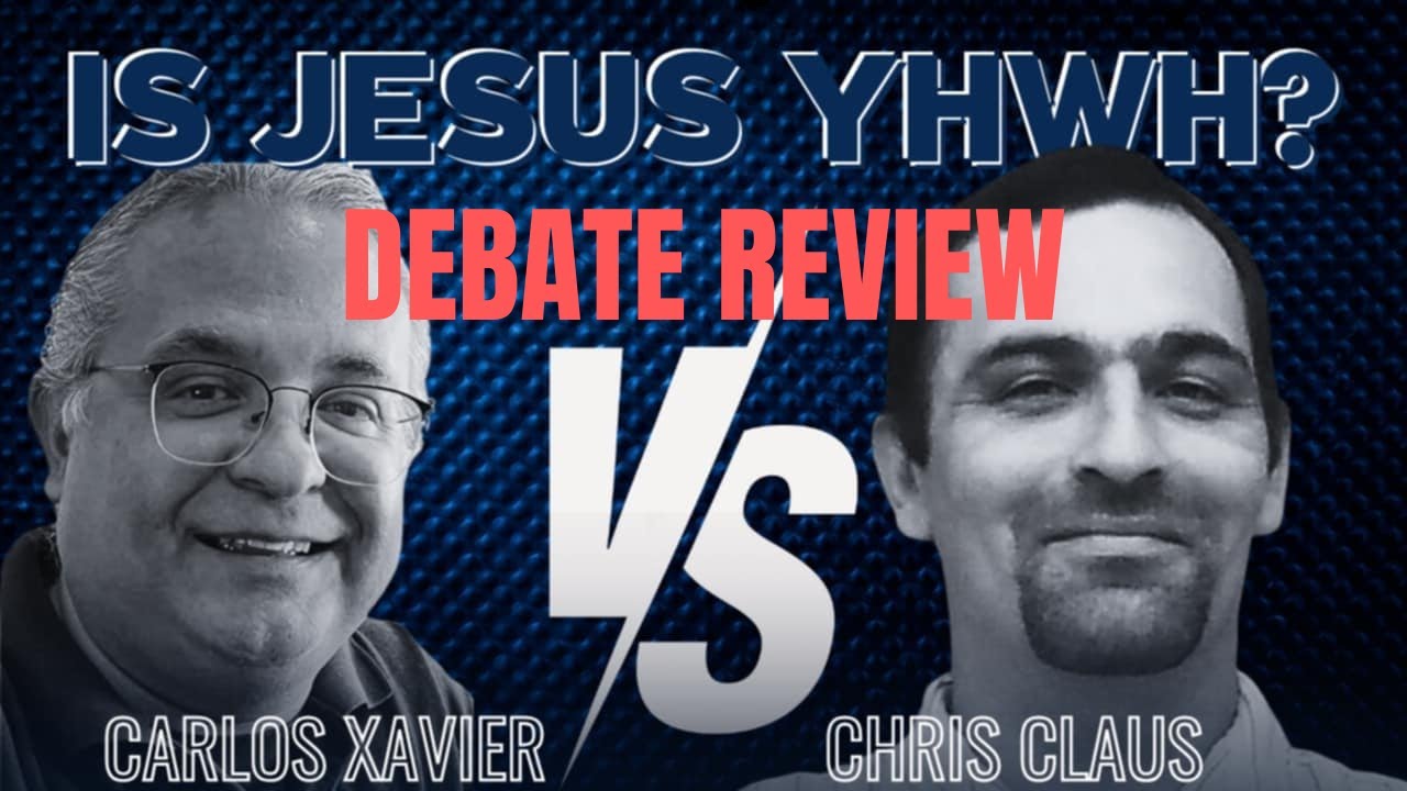 DEBATE REVIEW: Is Jesus Yahweh? Chris Claus vs Carlos Xavier - YouTube