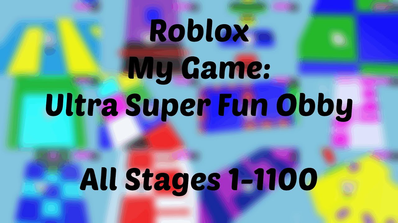 Ultra Super Fun Obby - All Stages 1-1100 (Roblox) - YouTube