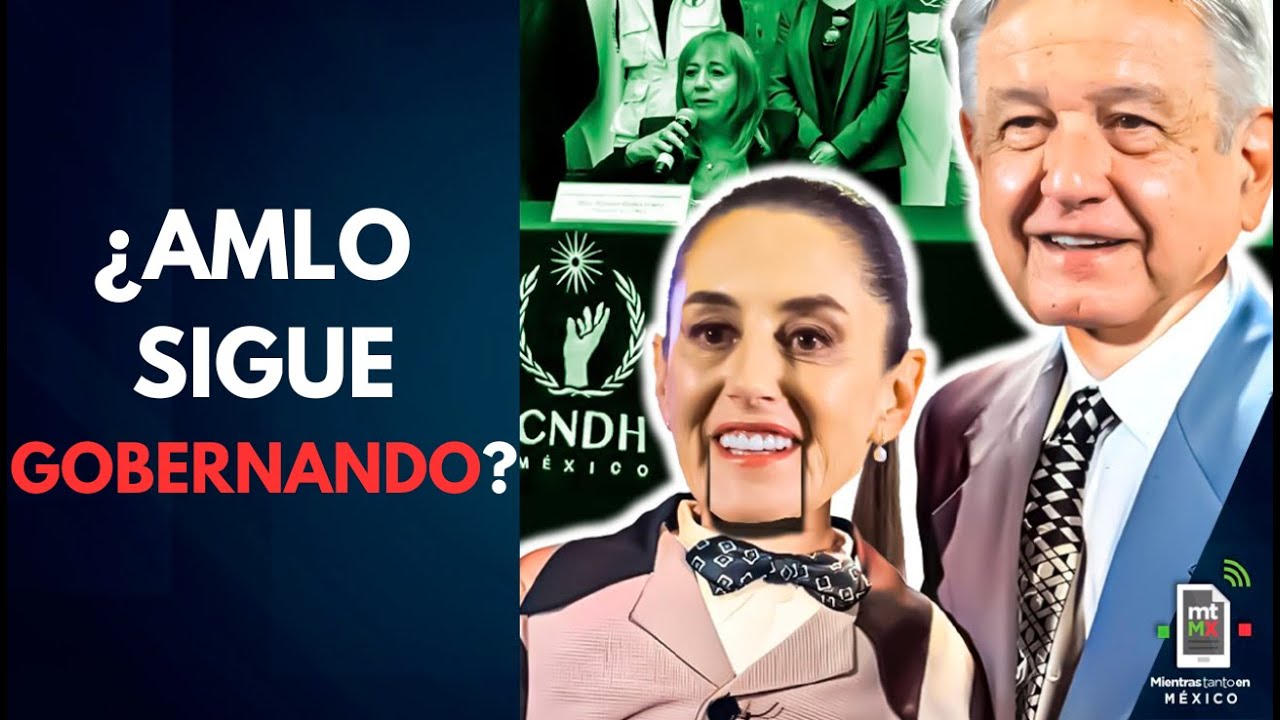 Sheinbaum vs AMLO: Elección de la CNDH pone un DUDA quién gobierna ...