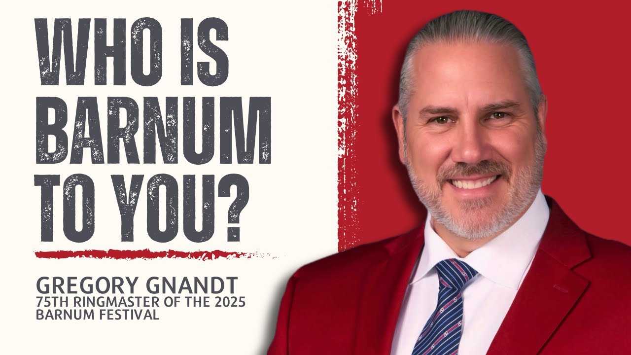 Who is Barnum to you? | 2025 Barnum Festival Ringmaster, Gregory Gnandt ...