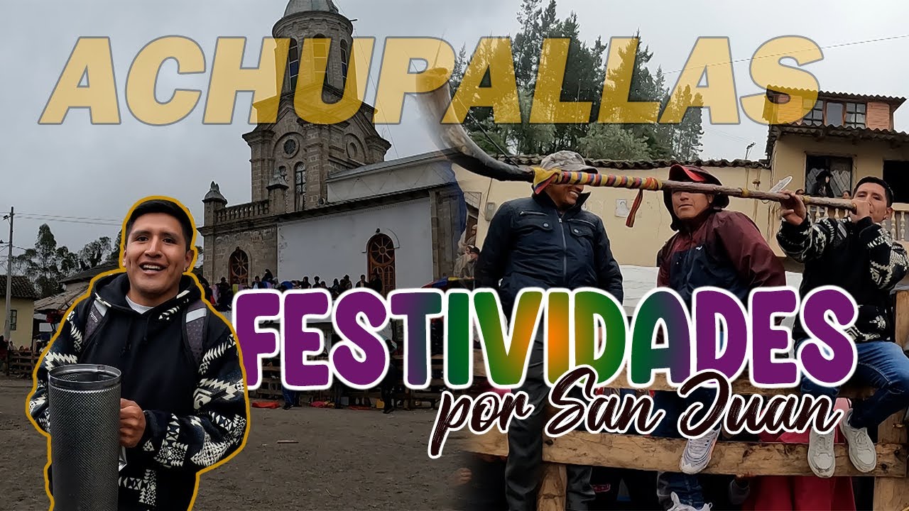 ACHUPALLAS Y SUS TRADICIONALES FIESTAS | 2023 | Darío Xavier - YouTube