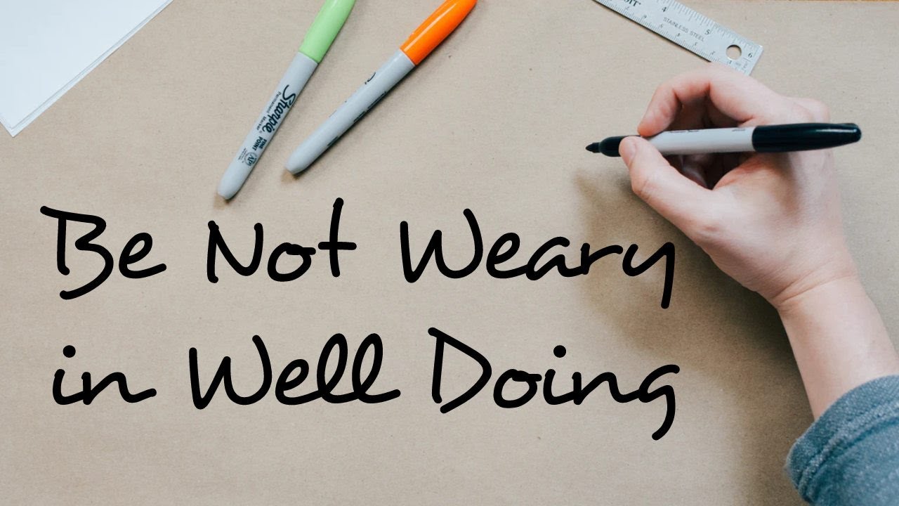 Be Not Weary in Well Doing - YouTube