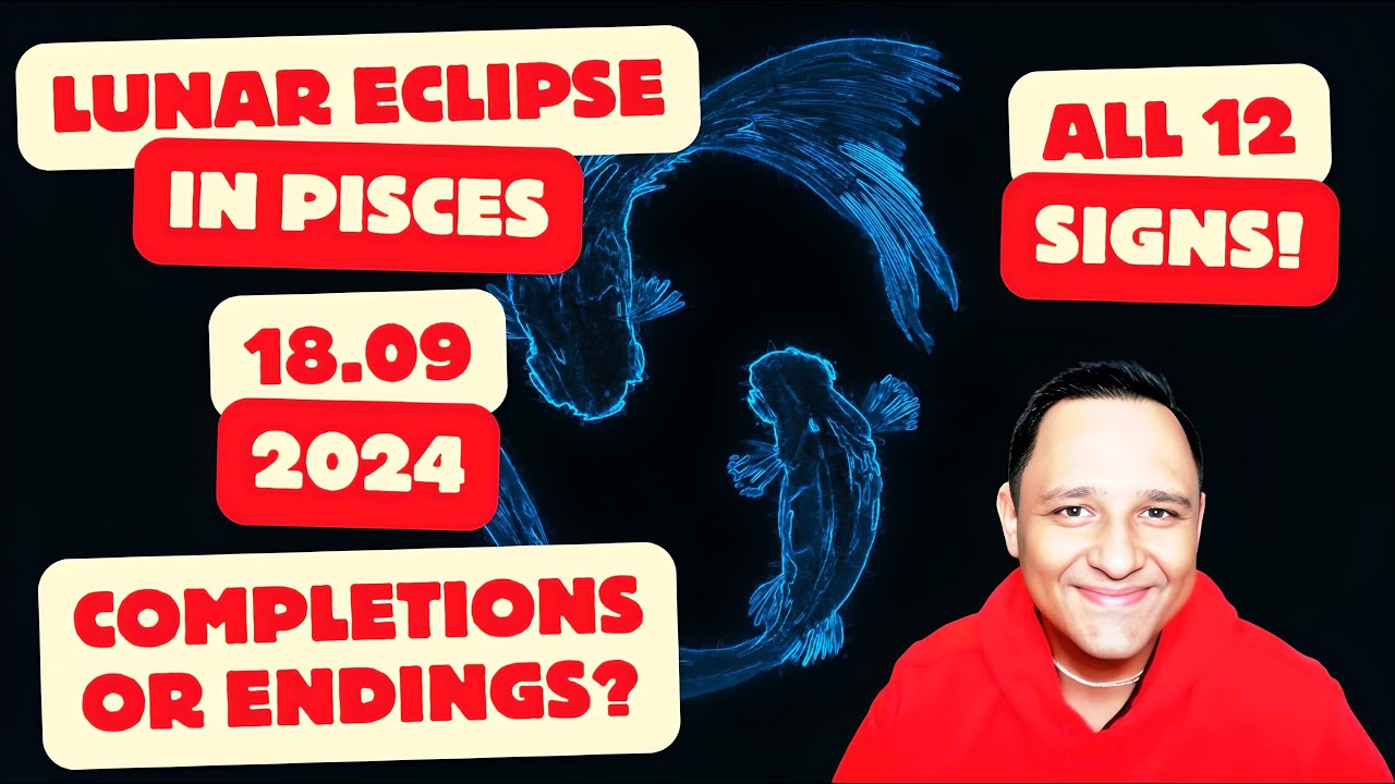 Lunar Eclipse in Pisces September 18th 2024 - ALL 12 SIGNS - THE POWER ...