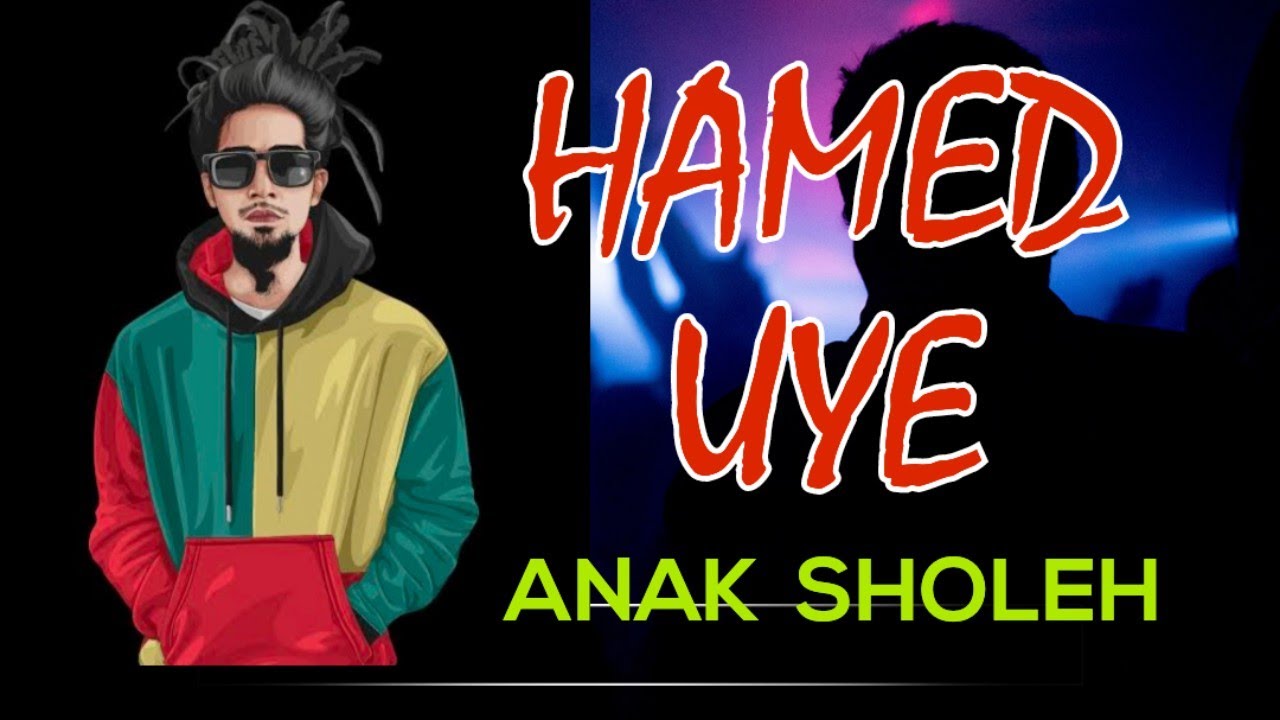 HAMED UYE, ANAK SHOLEH - YouTube