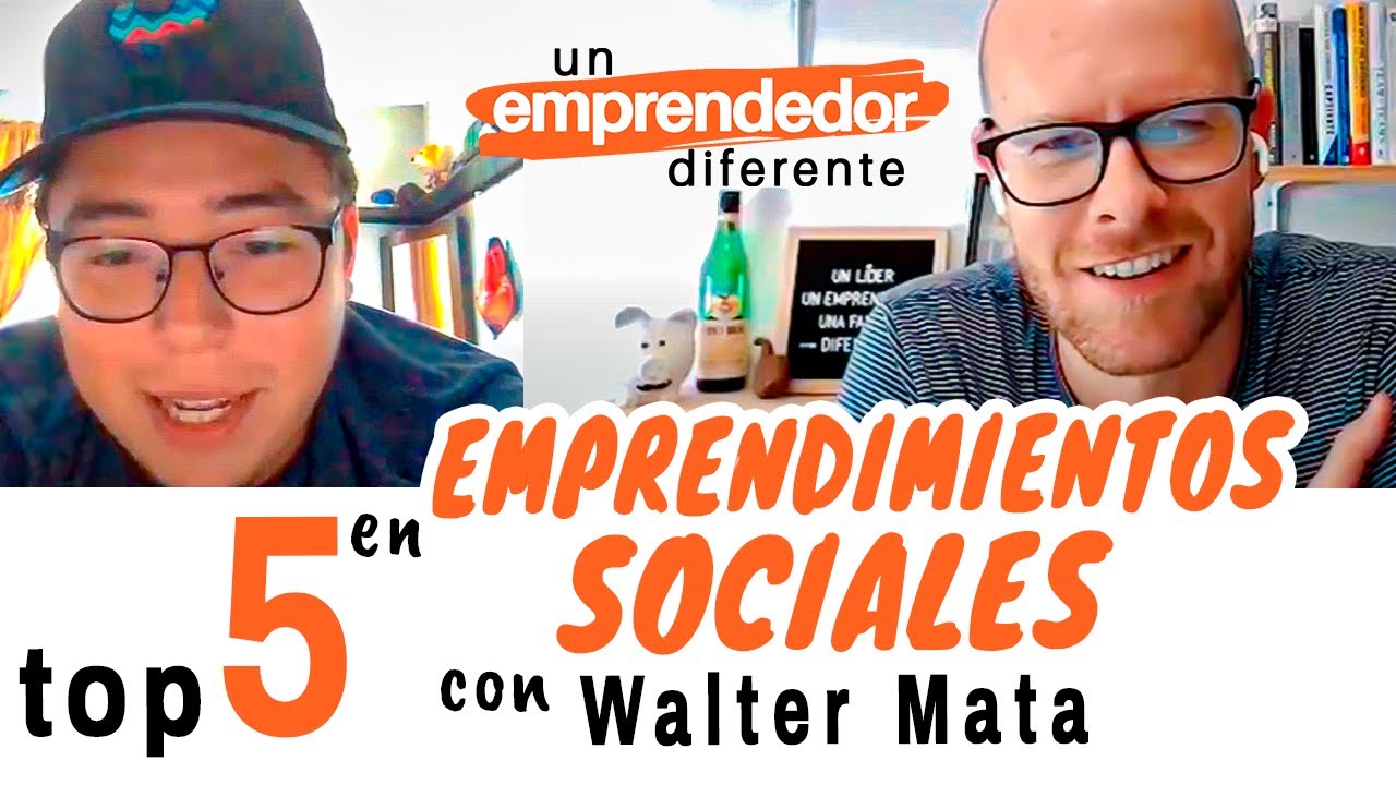 Top 5 en Emprendimientos Sociales | Ft. Walter Mata | Un Emprendedor ...